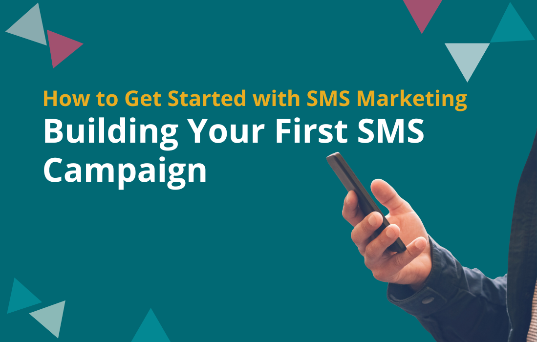 How to Get Started with SMS Marketing: Building Your First Campaign ...